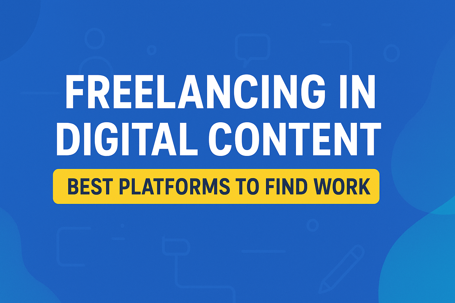 Freelancing in Digital Content: Best Platforms to Find Work in 2025