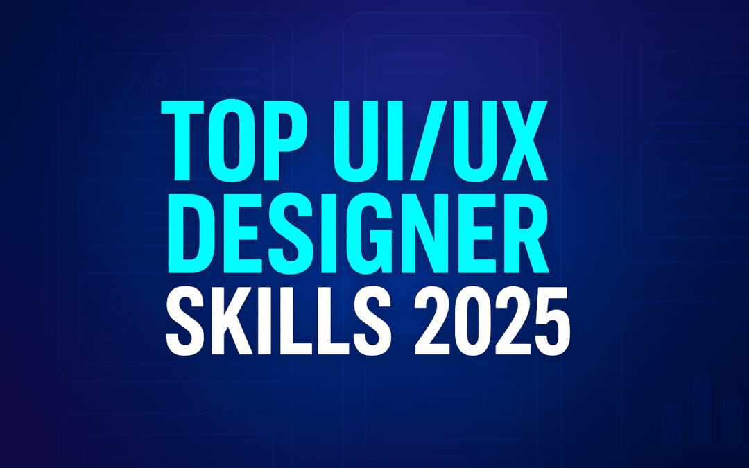 Top UI/UX Designer Skills 2025: Must-Have Guide for Success