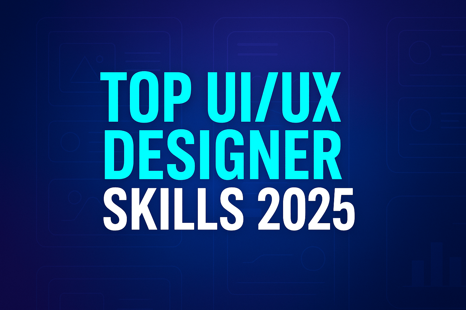 Top UI/UX Designer Skills 2025: Must-Have Guide for Success