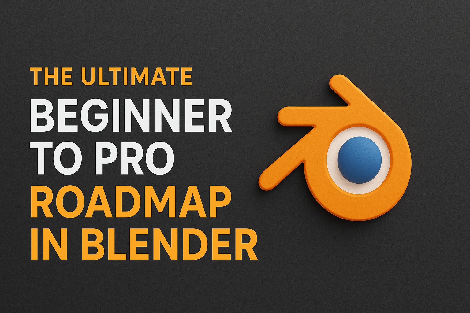 The Ultimate Blender Beginner to Pro Roadmap (2025 Edition) — Master 3D ...