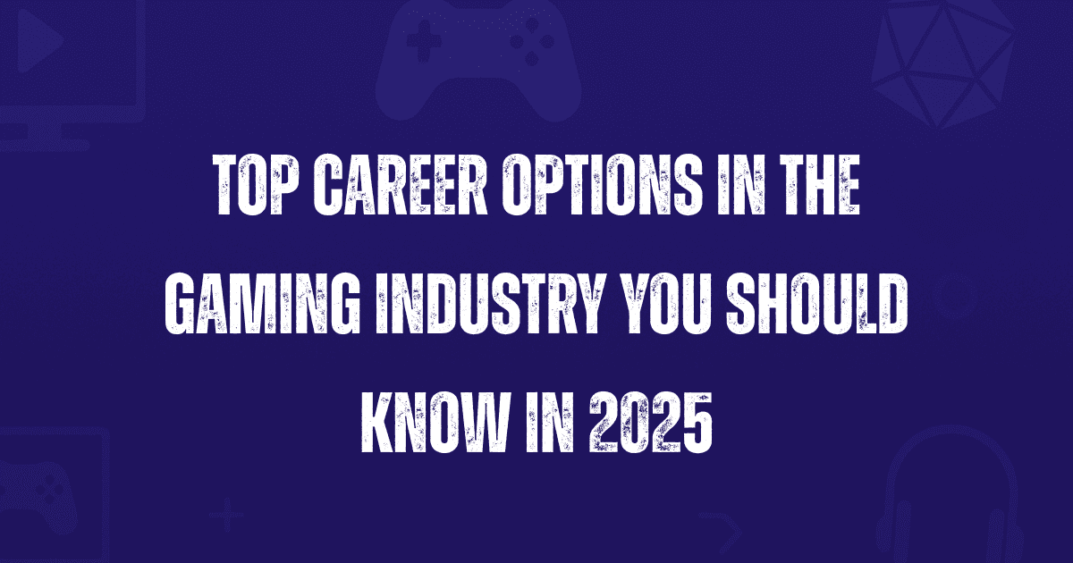 10 Powerful Career Options in the Gaming Industry (2025 Guide)